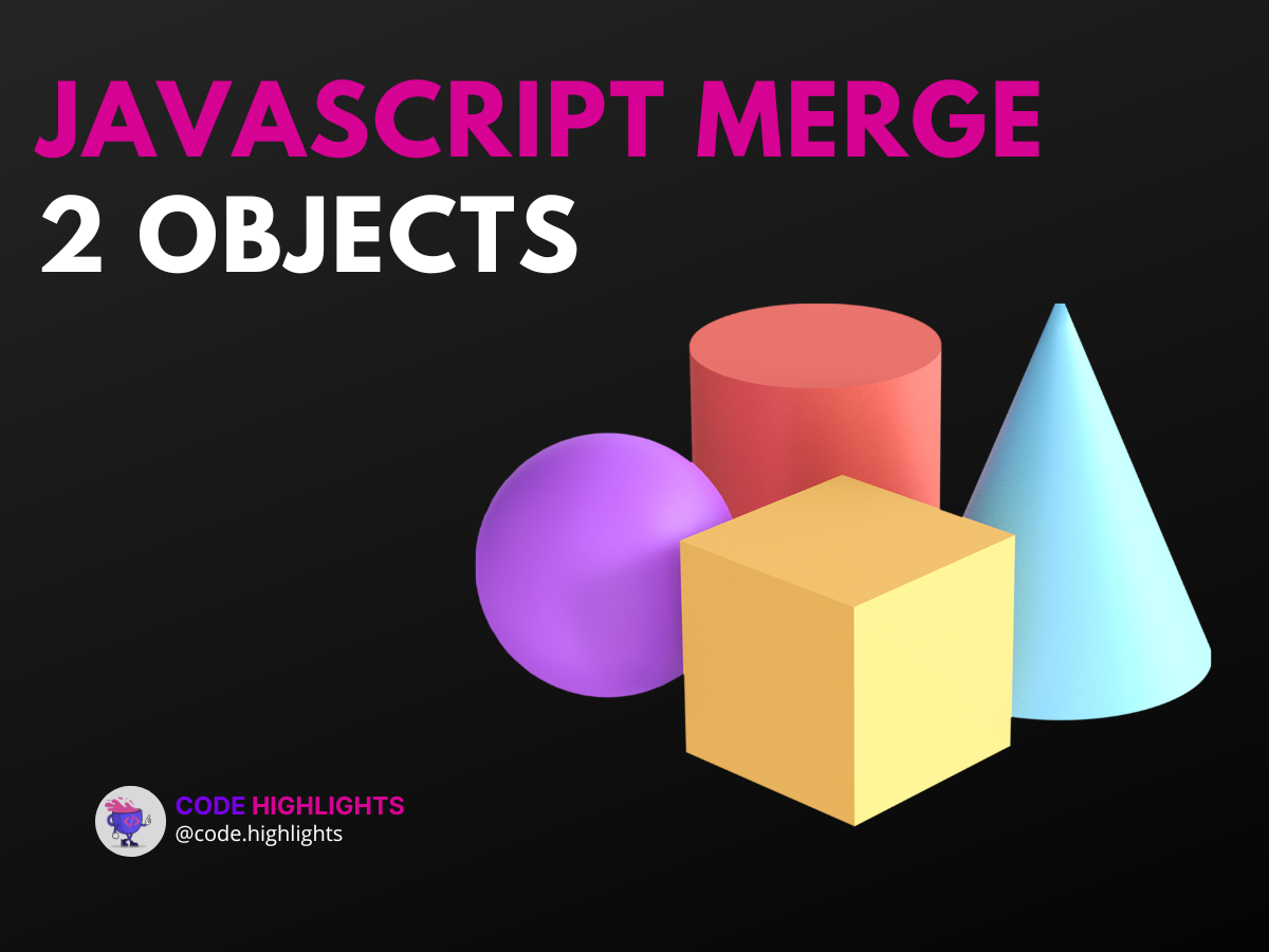 JavaScript Merge 2 Objects: 10 Common Mistakes to Avoid | Code Highlights JavaScript Merge 2 Objects: 10 Common Mistakes to Avoid | Code Highlights